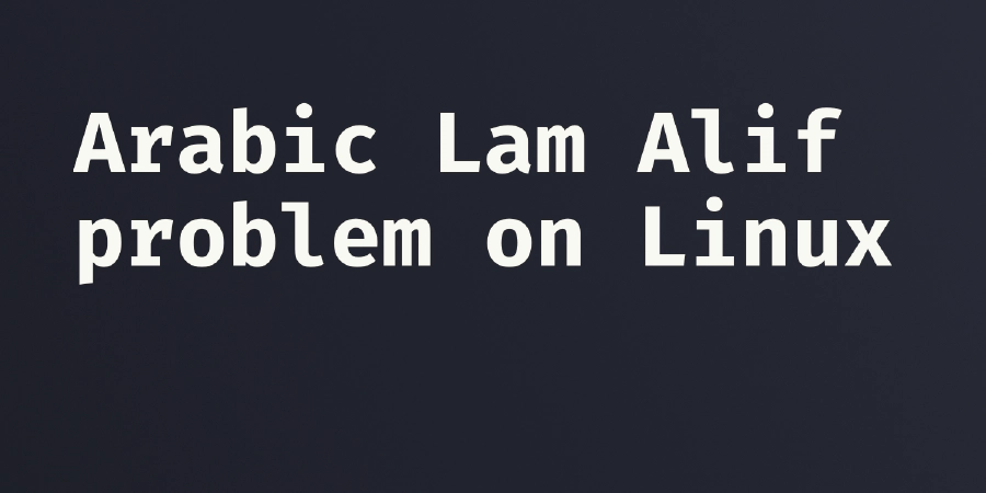 Arabic Lam Alif problem on Linux | Avid Seeker